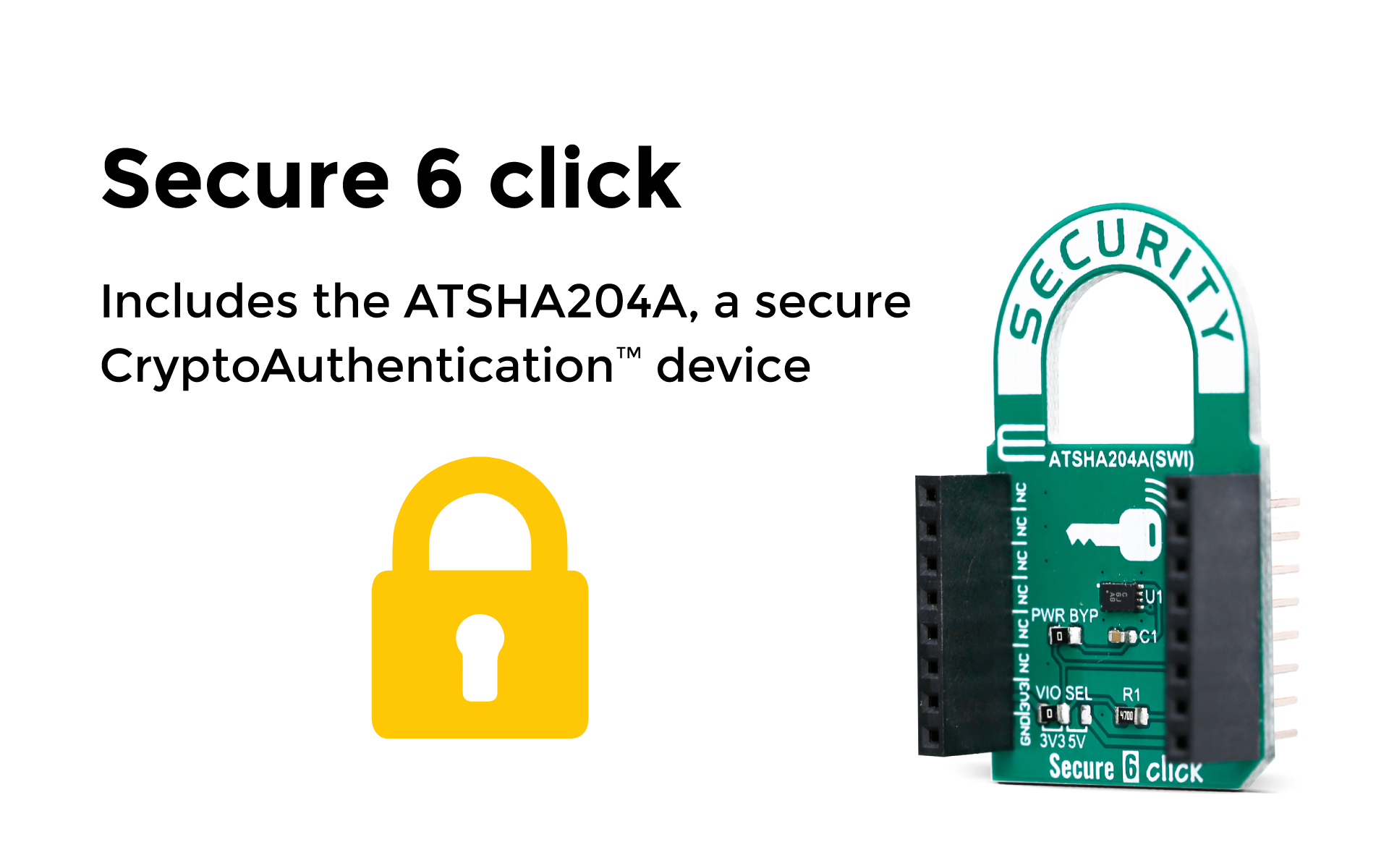 Includes the ATSHA204A, a secure CryptoAuthentication™ device from Microchip